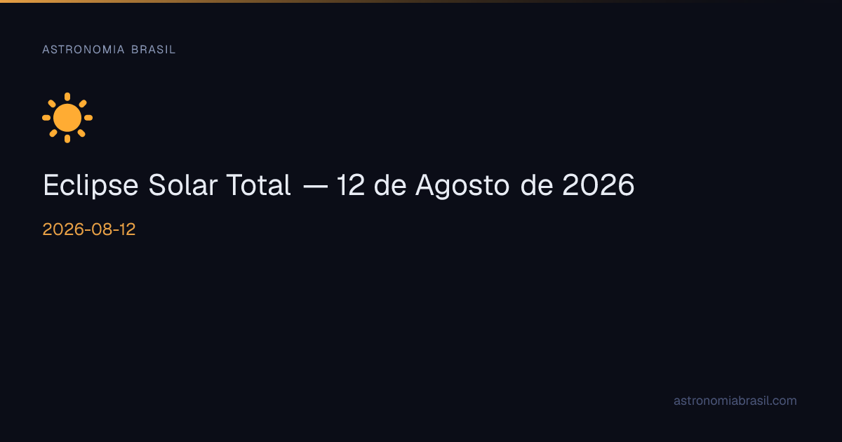 Eclipse Solar Total — 12 de Agosto de 2026 | Astronomia Brasil